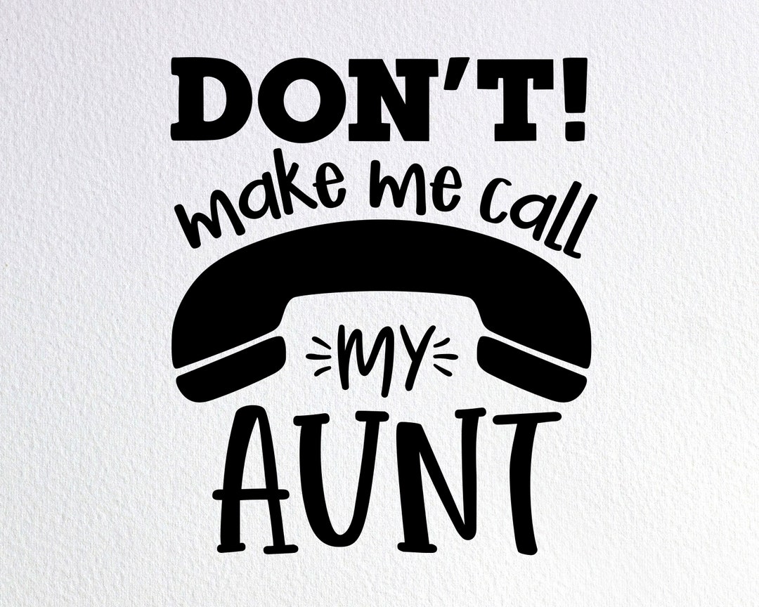Funny Auntie SVG: Don't Make Me Call My Aunt, Cricut Silhouette Cut ...