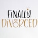 Finally Divorced Svg, Divorce Party Gift Shirt Svg, Dxf Png Cut File ...