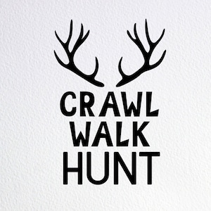 Crawl Walk Hunt Svg, Hunting Onesie Svg, Future Hunter Svg, Dxf Png Cut ...