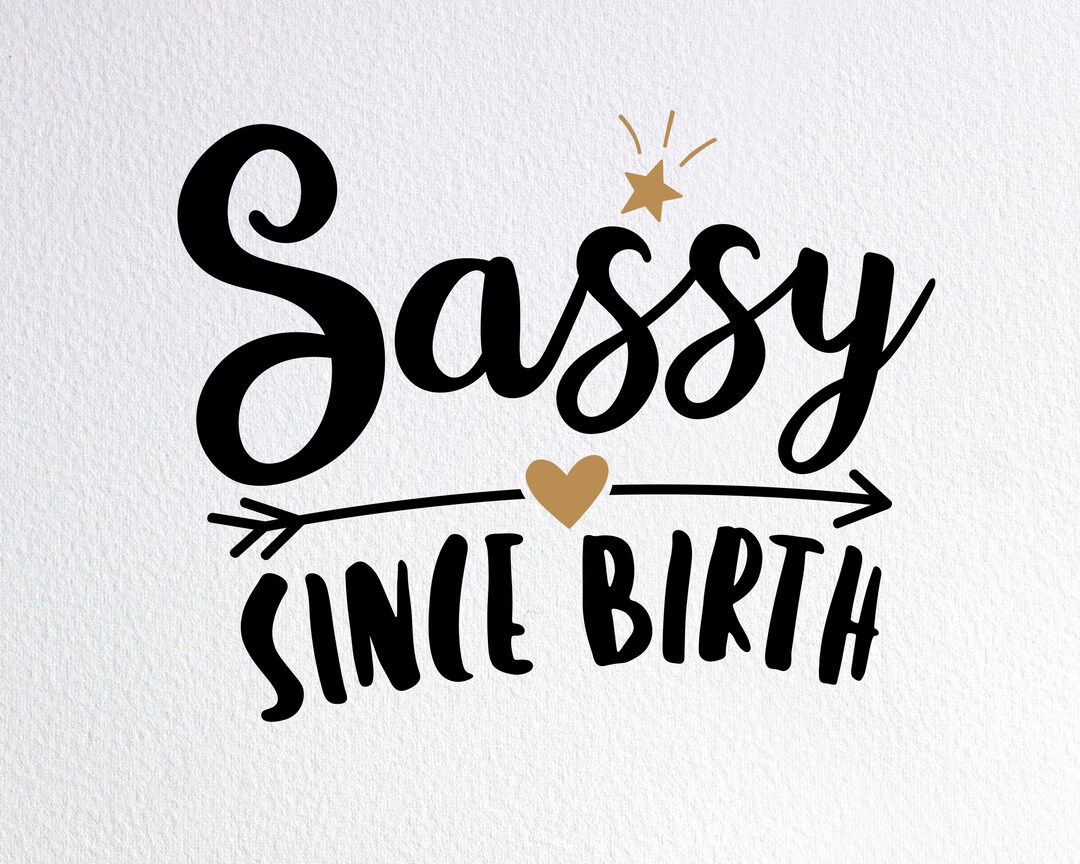 Sassy Since Birth Svg, Funny Sassy Baby Onesie Svg, Dxf Png Cut File ...