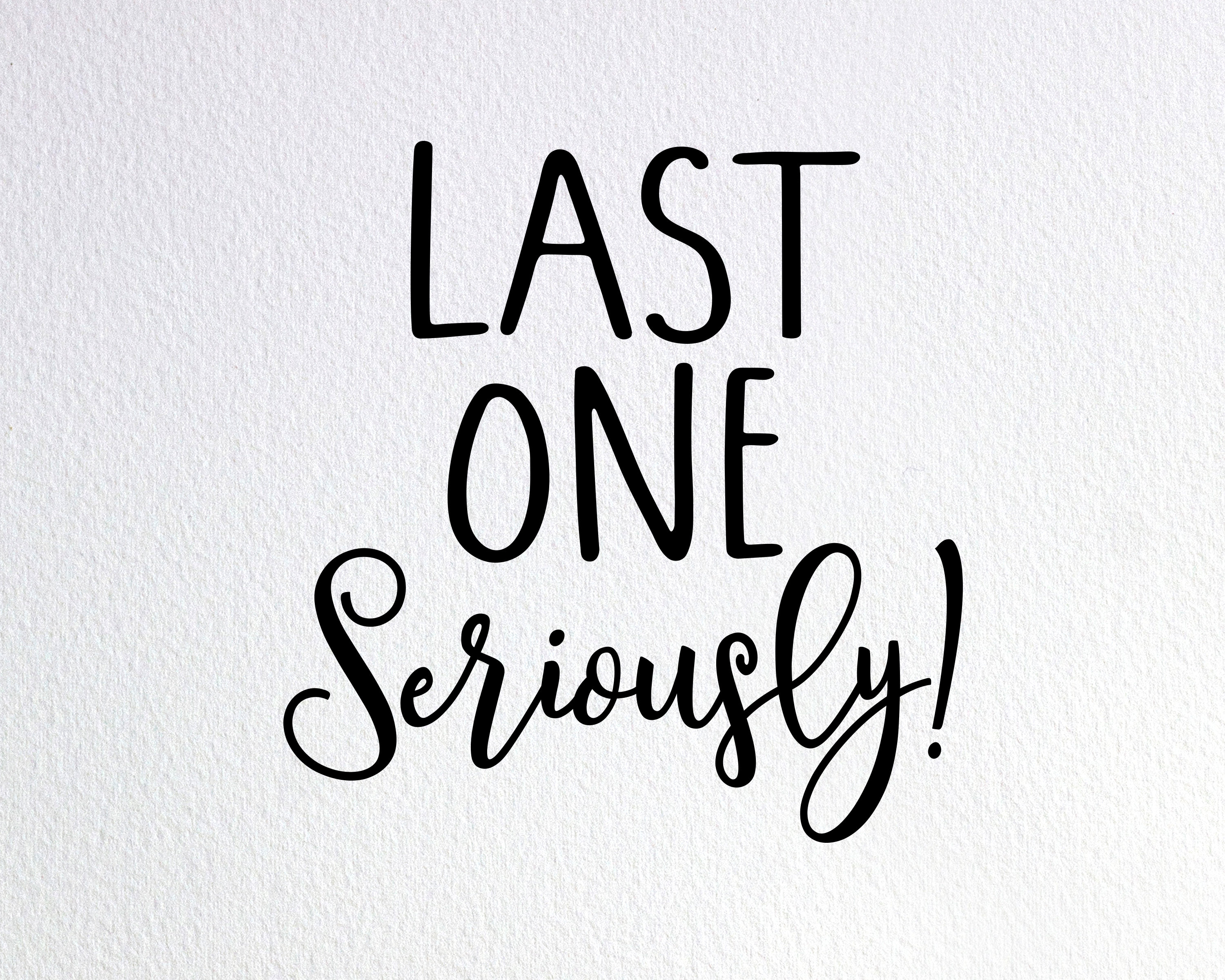 Last One Seriously Svg Funny Newborn Baby Onesie Svg Dxf Png | Etsy