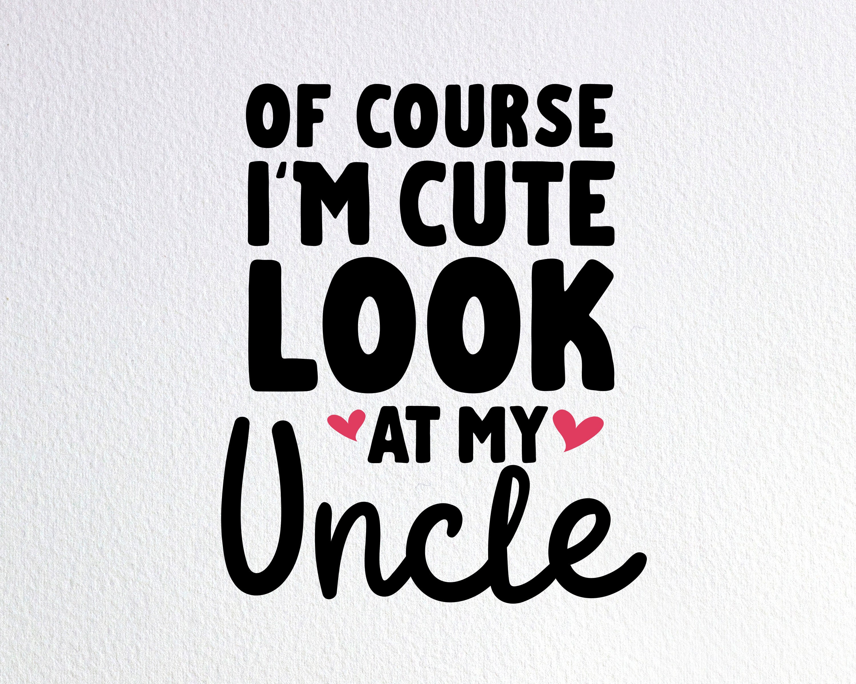 Of Course I'm Cute Look at My Uncle Svg Cute Uncle Baby - Etsy Canada