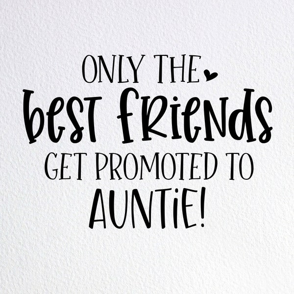 Only the Best Friends Get Promoted to Aunt Svg - Etsy