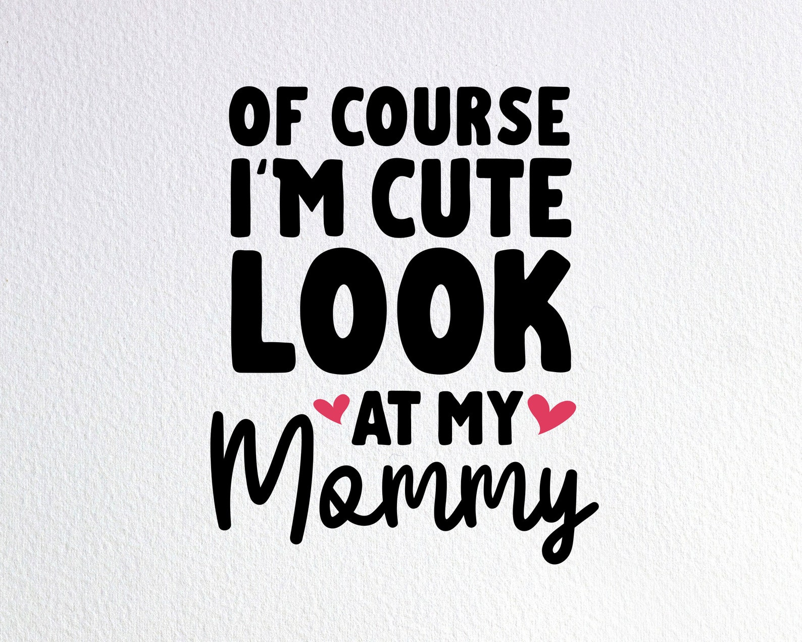 Of Course I'm Cute Look at My Mommy Svg Cute Mommy Baby - Etsy