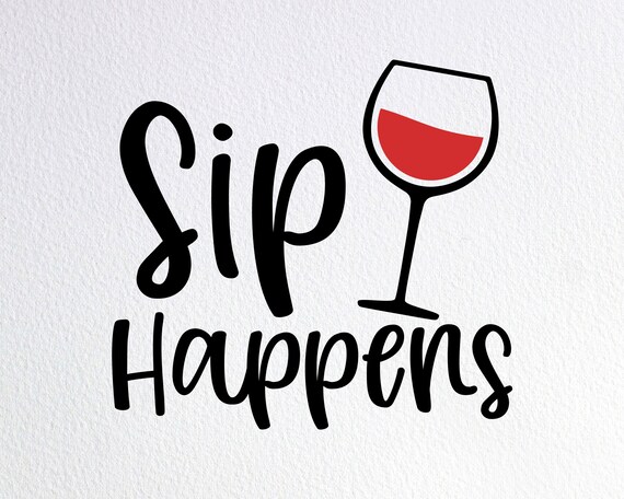 Sip Happens Svg Funny Mom Wine Shirt Svg Dxf Png Cut File | Etsy