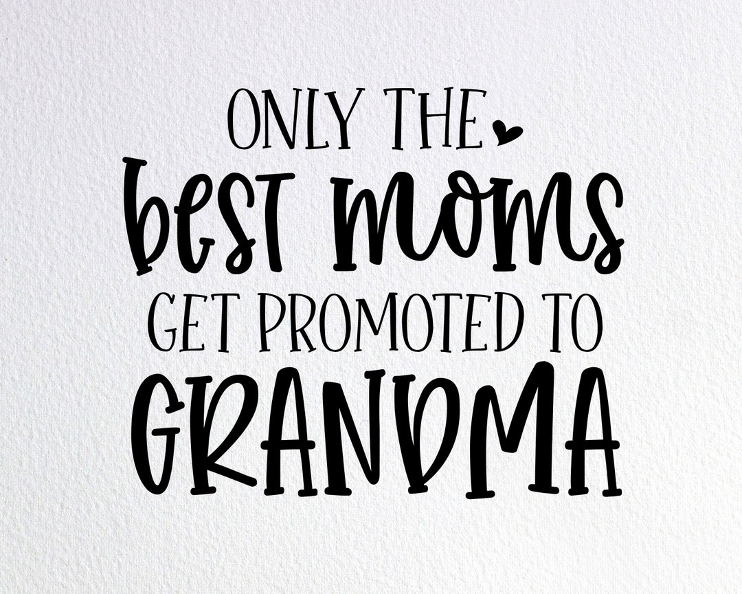 Only The Best Moms Get Promoted To Grandma Svg Surprise New