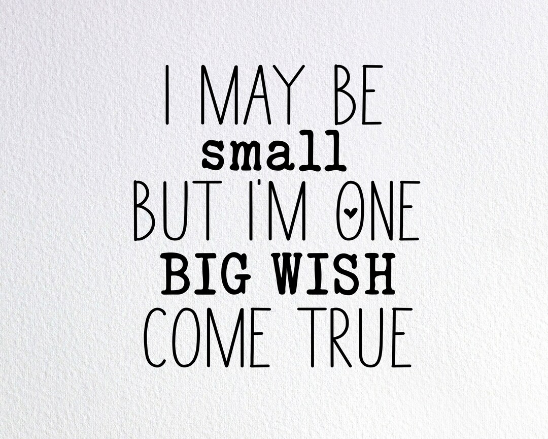 I May Be Small but I'm One Big Wish Come True Svg, New Baby ...
