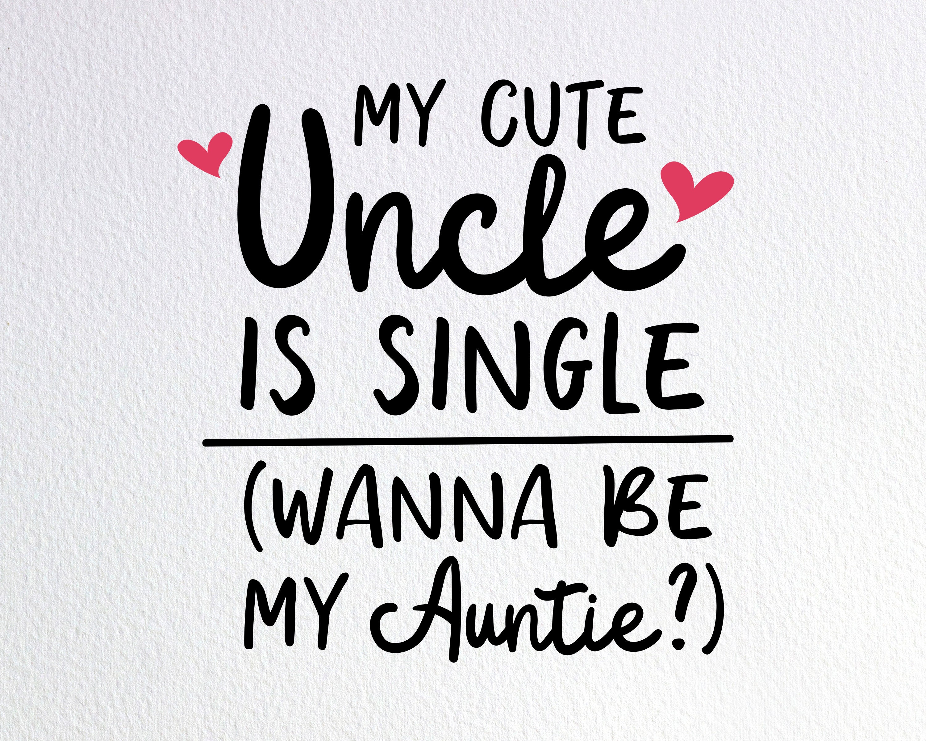 My Cute Uncle Is Single Wanna Be My Auntie Svg Cute Uncle | Etsy