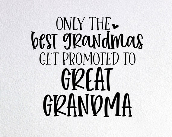 Only The Best Grandmas Get Promoted To Great Grandma Svg Etsy