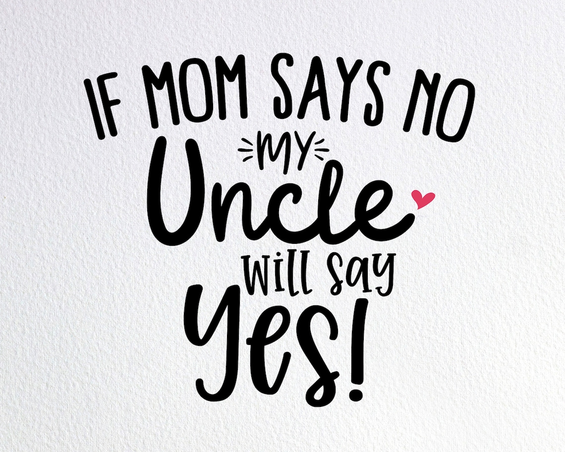 If Mom Says No My Uncle Will Say Yes Svg Funny Uncle Baby - Etsy