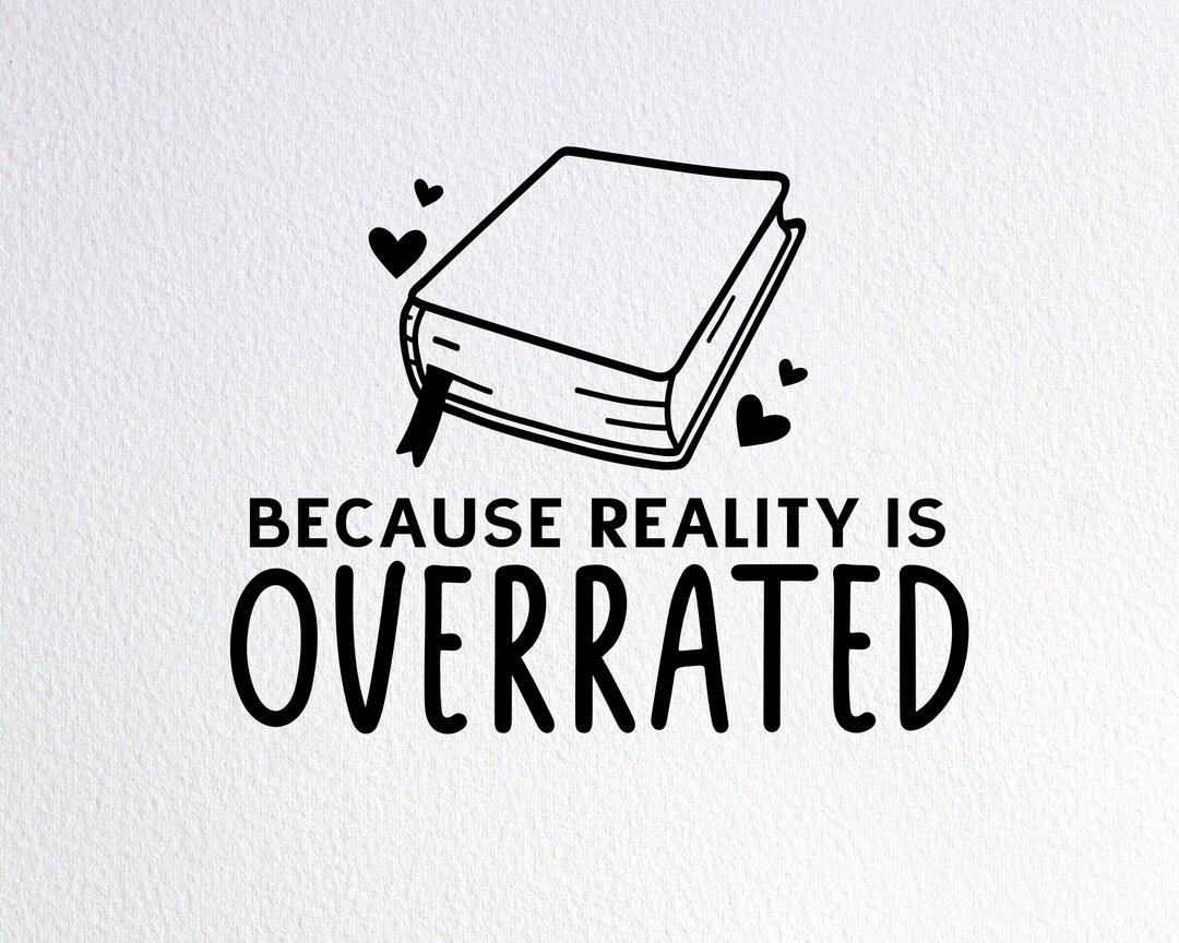Books Because Reality is Overrated Svg, Book Lover Svg, Dxf Png Cut ...