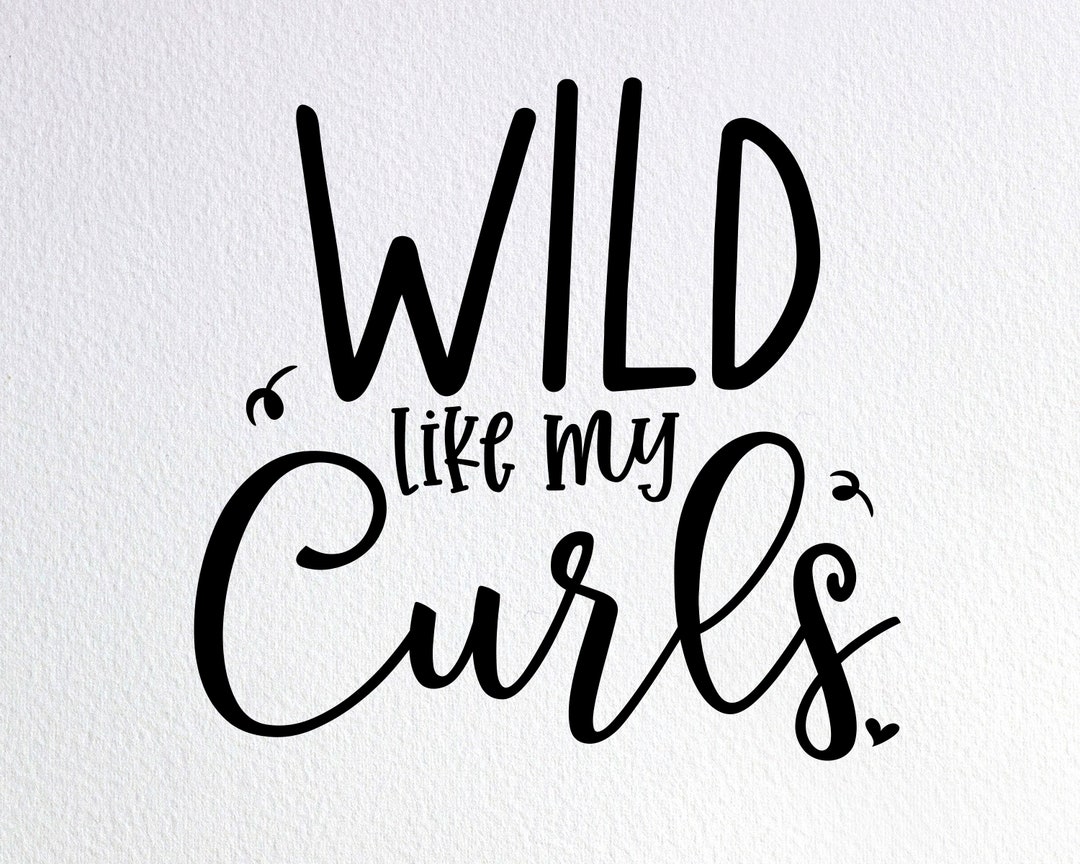 Wild Like My Curls Svg, Funny Curly Hair Shirt Svg, Dxf Png Cut File ...