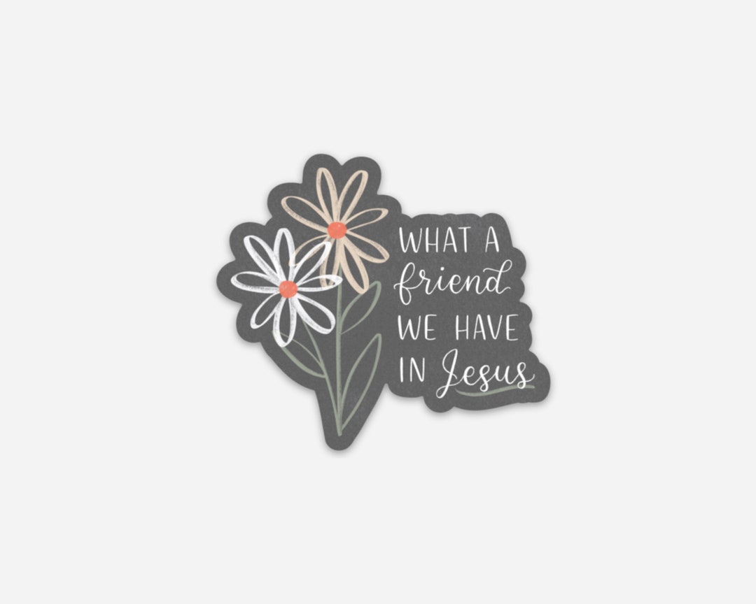 What a Friend We Have in Jesus Vinyl Sticker, Decal, Laptop Sticker ...