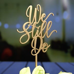 Wedding /anniversary Statement Cake Topper or Gift, We Still Do - We Do ...