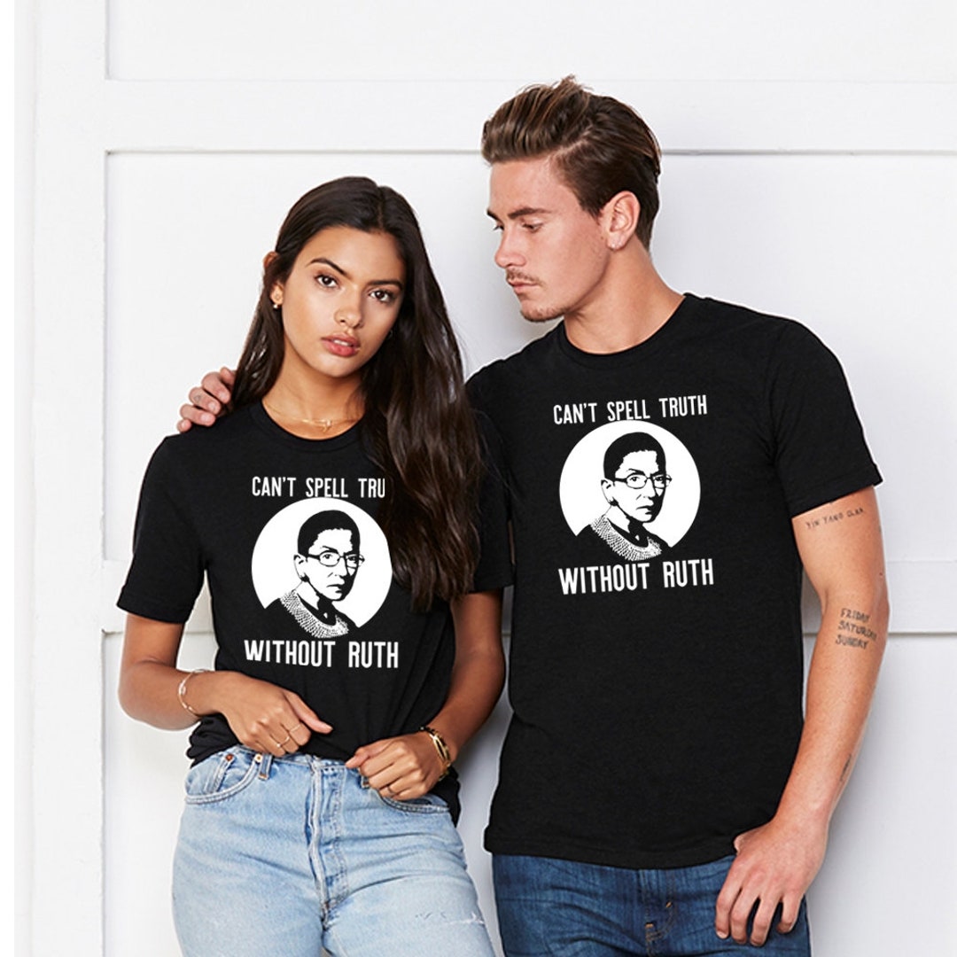 You Can't Spell TRUTH Without RUTH RBG Bader Ginsburg Unisex T-shirt ...