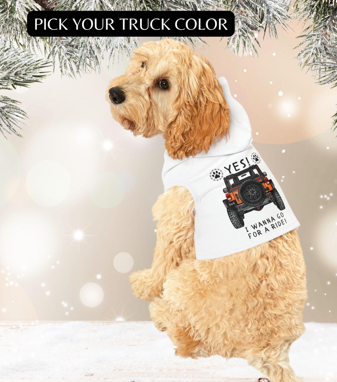 You Pick 4x4 Truck Color, Hoodie for Dog, Yes! I Wanna Go for A Ride ...
