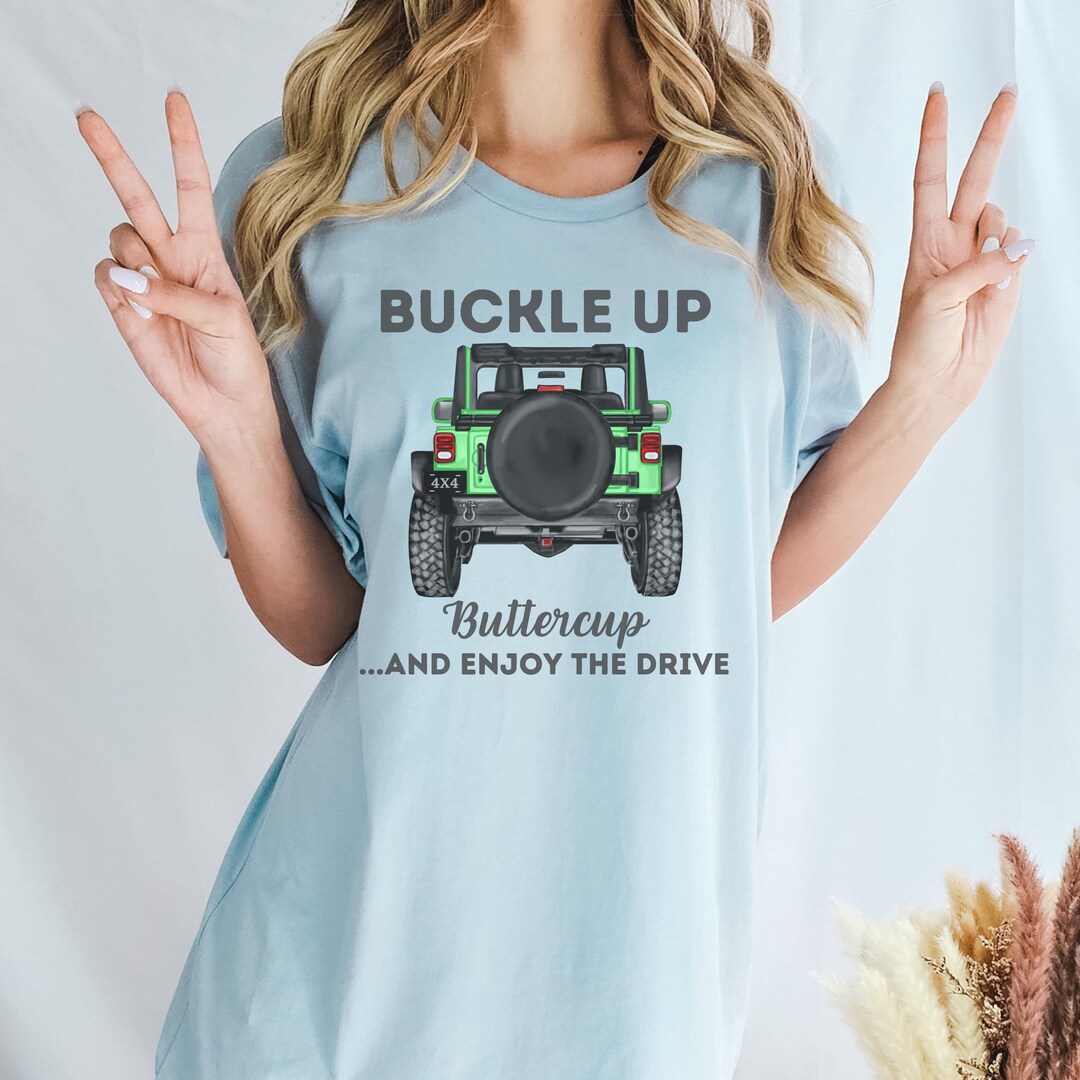 CUSTOM 4x4 Off-road buckle up Buttercup and Enjoy the Drive T-shirt ...