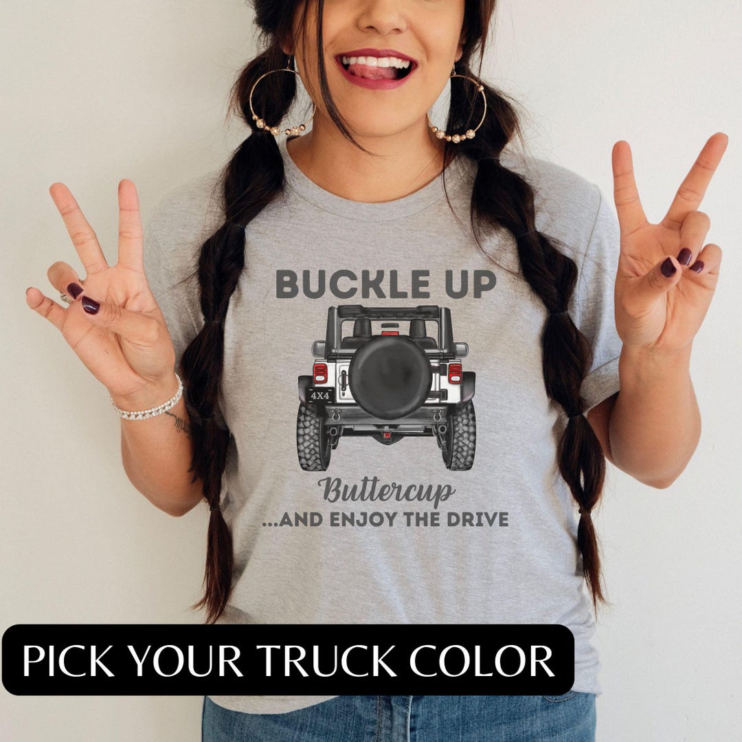 CUSTOM 4x4 Off-road "buckle up Buttercup and Enjoy the Drive" T-shirt ...
