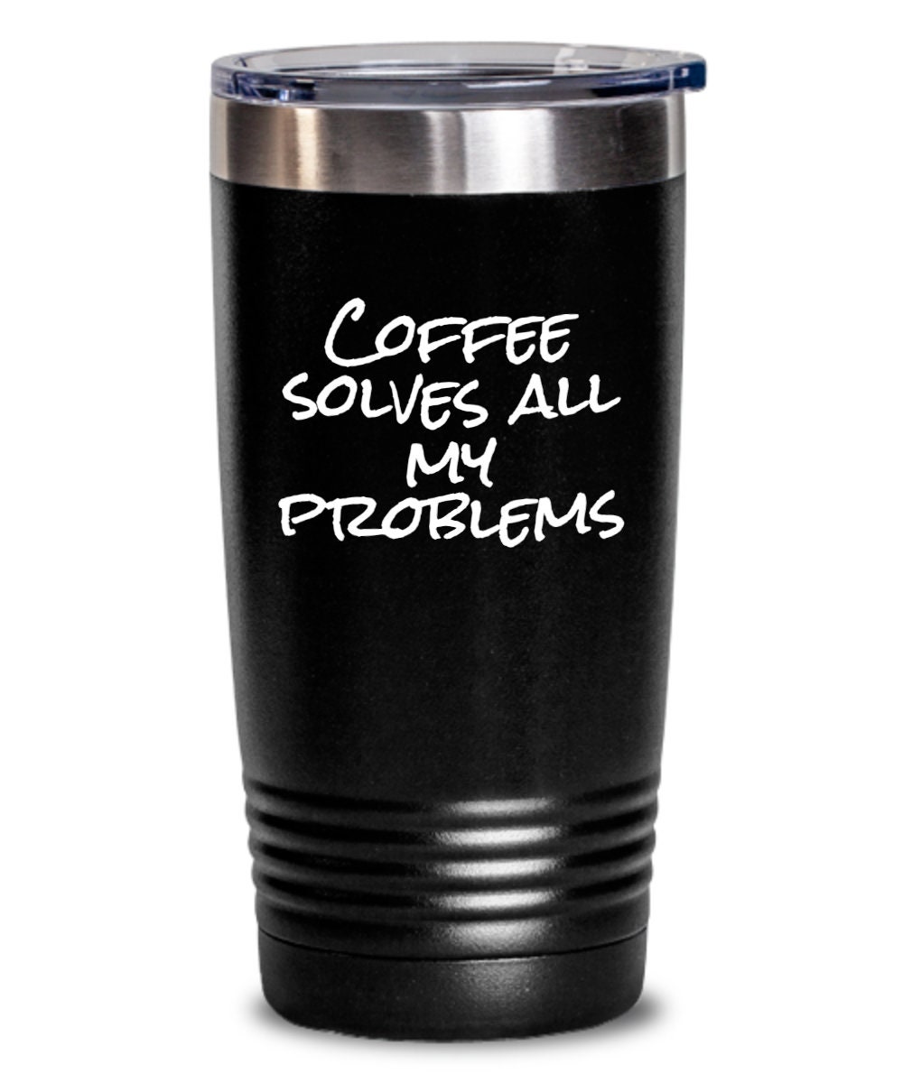 Coffee Solves All My Problems awesome Gift Hot and Cold - Etsy UK