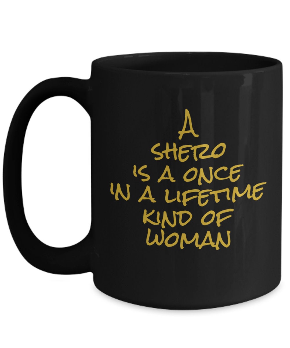 A Shero is a Once in a Lifetime Kind of Woman Awesome Coffee - Etsy
