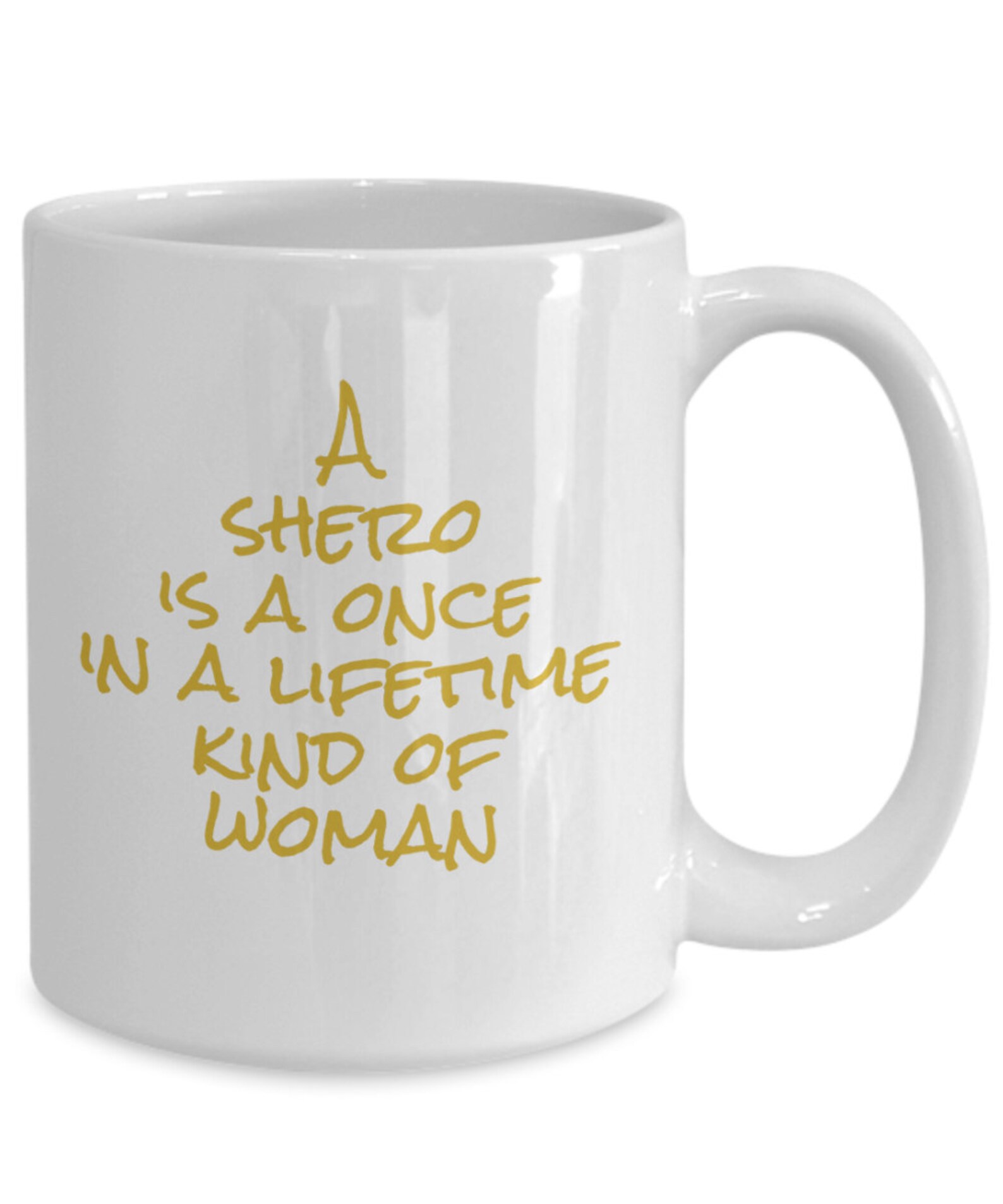 A Shero is a Once in a Lifetime Kind of Woman Awesome Coffee - Etsy