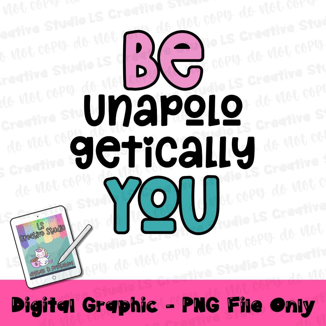 Be Unapologetically YOU Digital PNG Graphic for Sublimation, DTF ...