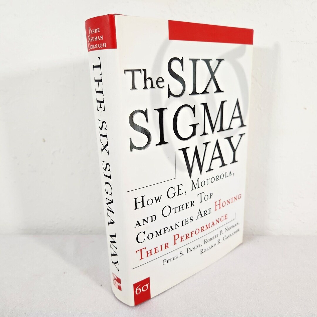 The Six Sigma Way: How GE, Motorola, and Others Are Honing Their ...