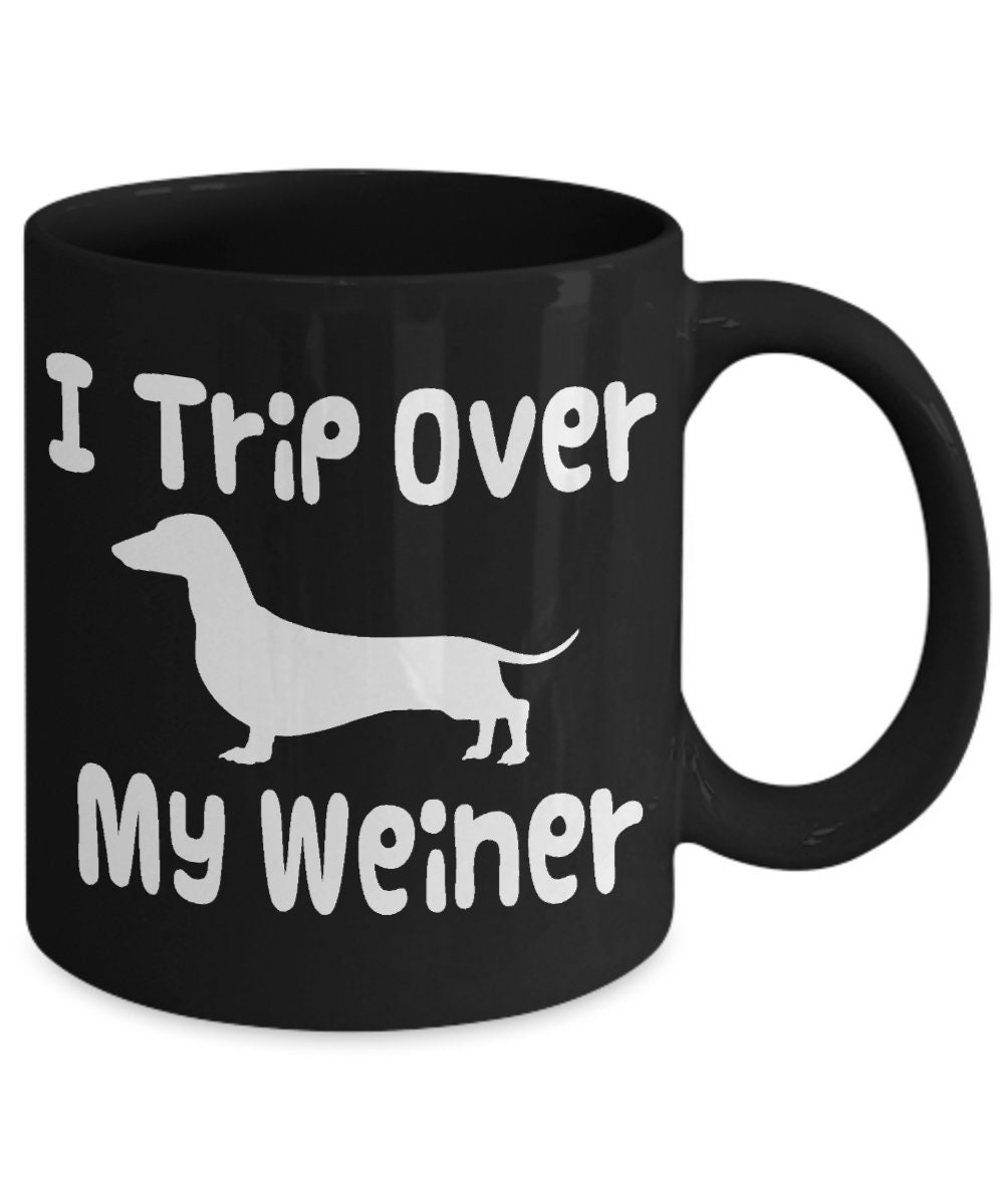 Weiner Coffee Mug I Trip Over My Weiner Coffee Mug 11 ou 15oz | Etsy