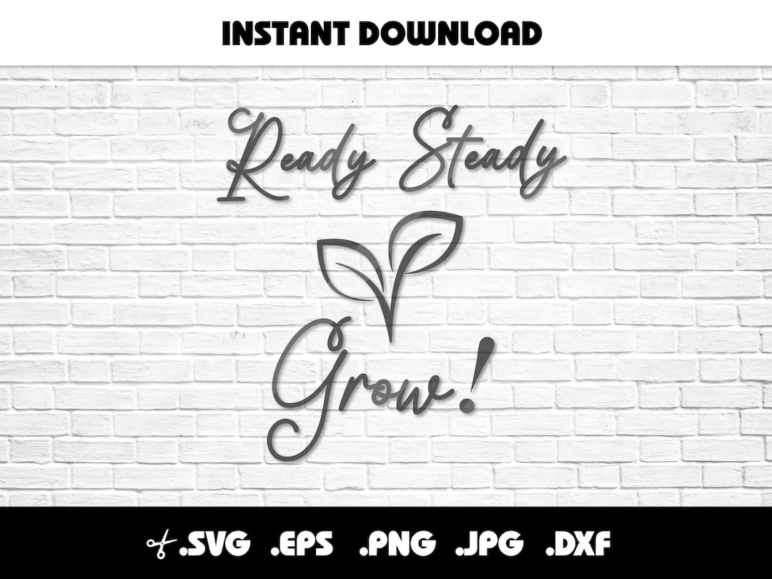 Ready Steady Grow Quote SVG for Cricut or Silhouette Machines - Etsy