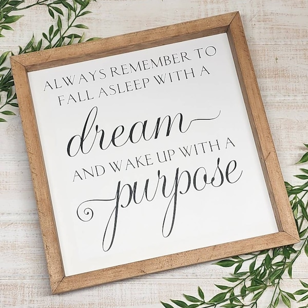 Always Remember to Fall Asleep With a Dream and Wake up With a Purpose ...
