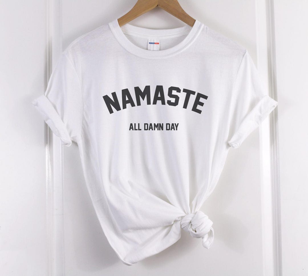 Namaste Yoga Shirt, Funny 'all Damn Day' Slogan (unisex S-XXL) - Etsy