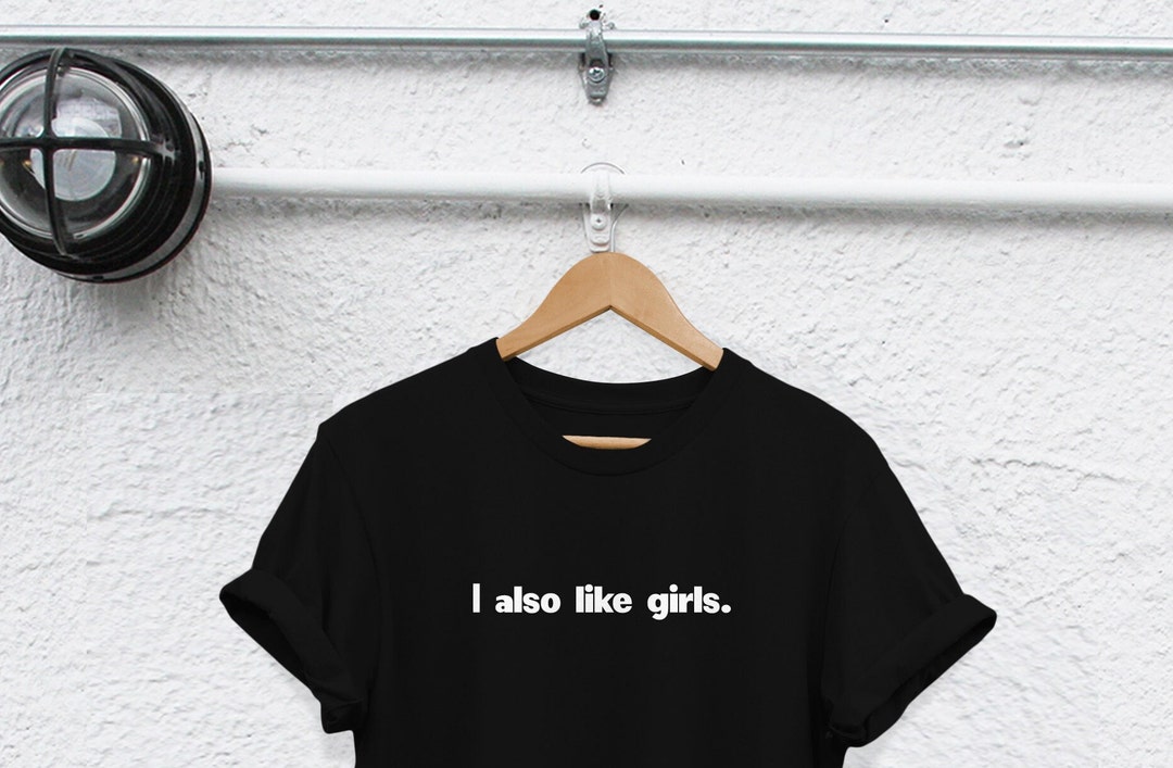 I Also Like Girls Shirt Bisexual T-shirt Bisexual Shirt Lesbian Shirt ...