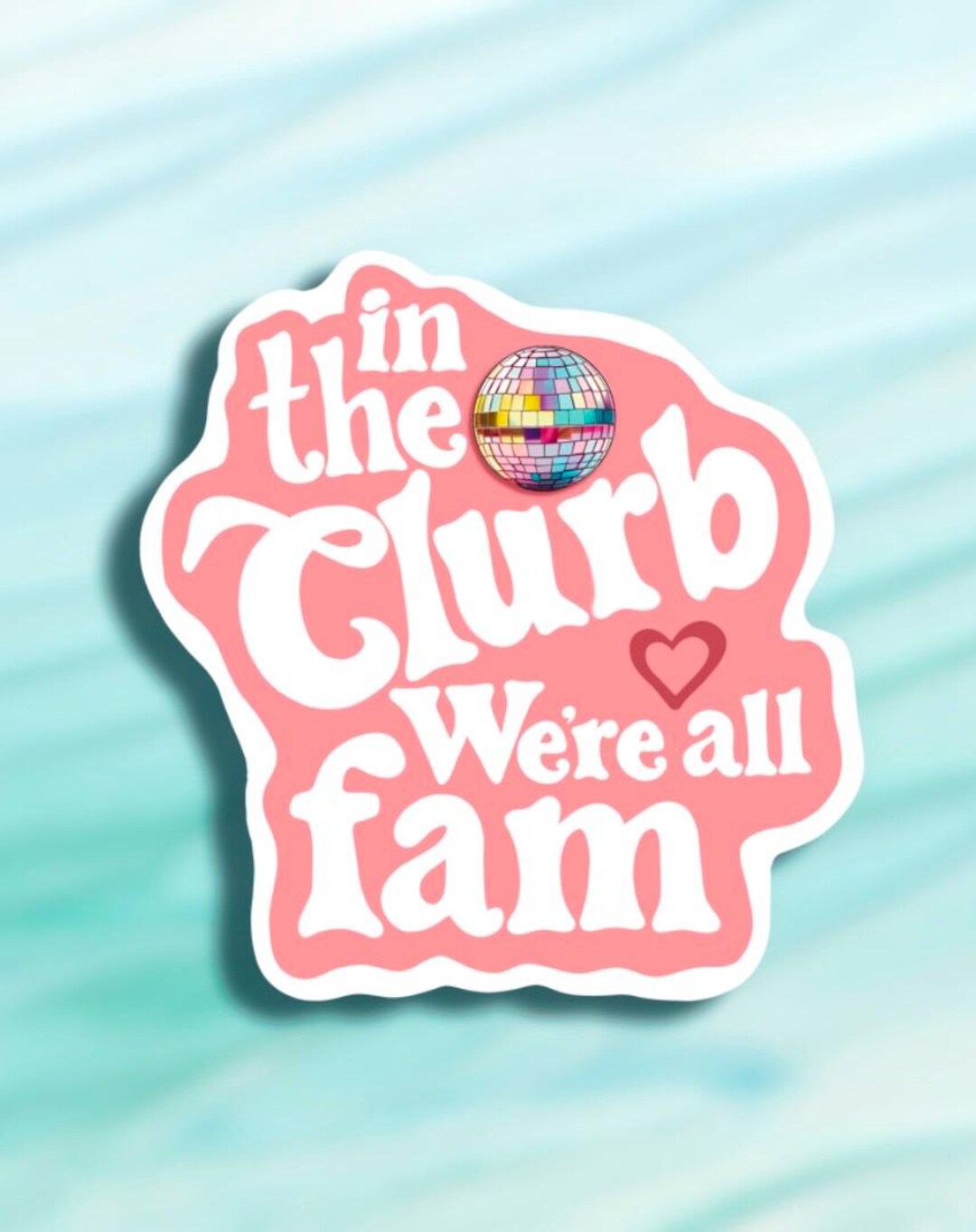 In the Clurb We're All Fam Sticker, Tiktok Funny Quote Sticker, Water ...