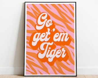 Go Get 'em Tiger | Colourful Quote Print | A6/A5/A4/A3/A2/A1 | Animal ...