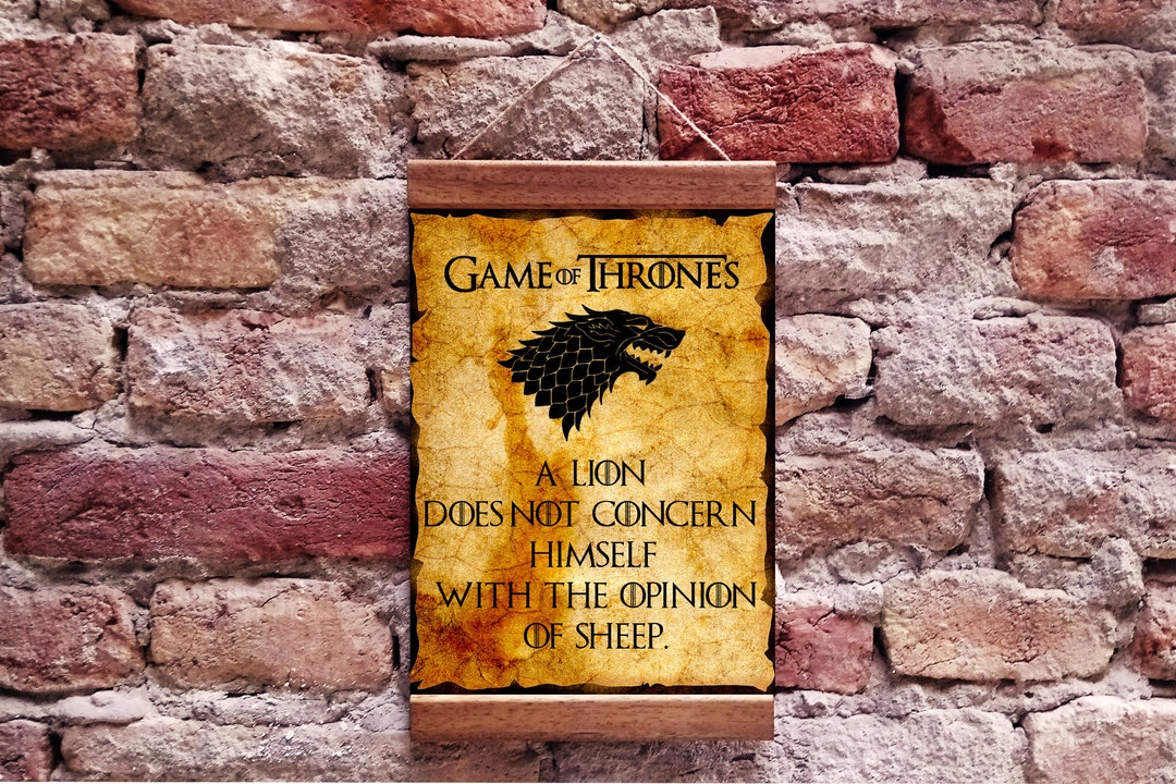 Game of Thrones Quote A Lion Does Not Concern Himself With the Opinion ...