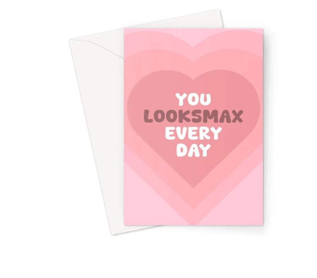 You Looksmax Every Day A5 Greeting Card Anniversary Birthday Funny ...