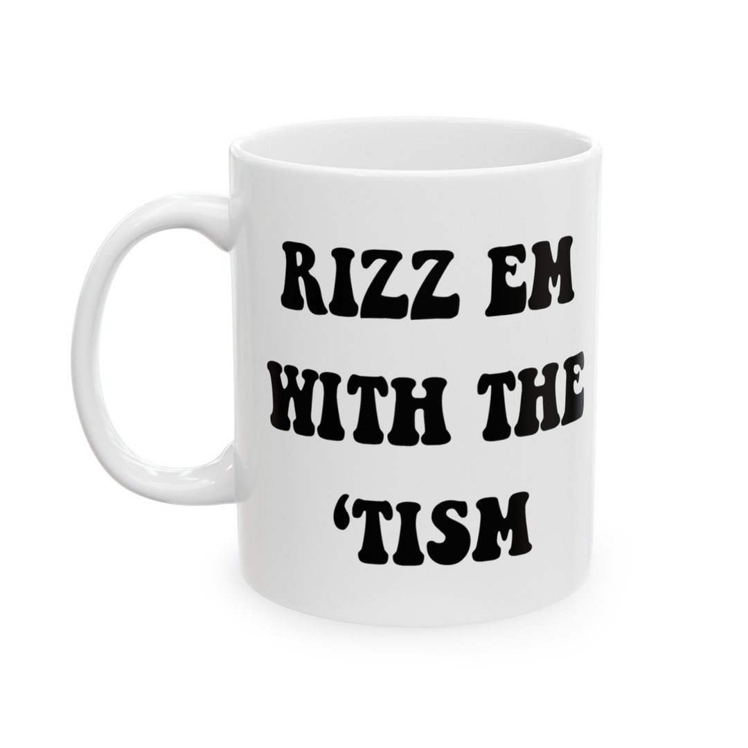 Rizz Em With the Tism Mug Autism Awareness Acceptance Gift ADHD - Etsy