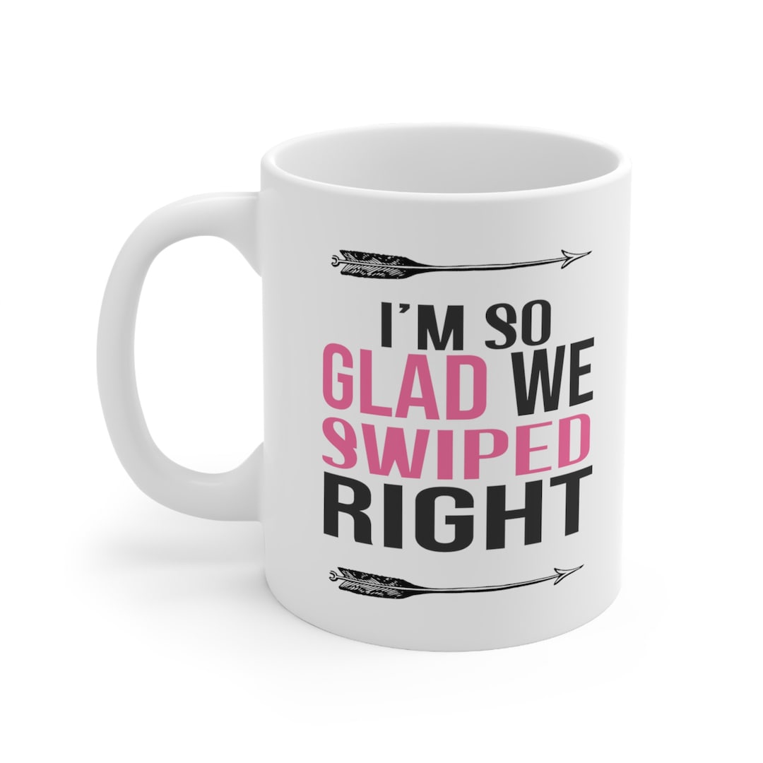 Glad We Swiped Right Mug Tinder Online Dating Present Gift Valentine's ...