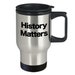 History Matters Mug Travel Coffee Cup Funny Gift for US World Ancient ...