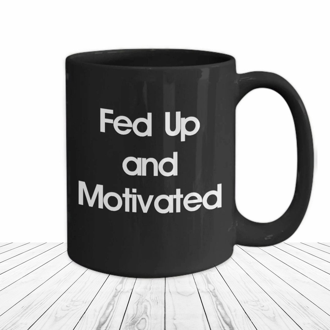 Motivated by Spite Mug Fed up Gifts for Her Surviving Purely Out of ...