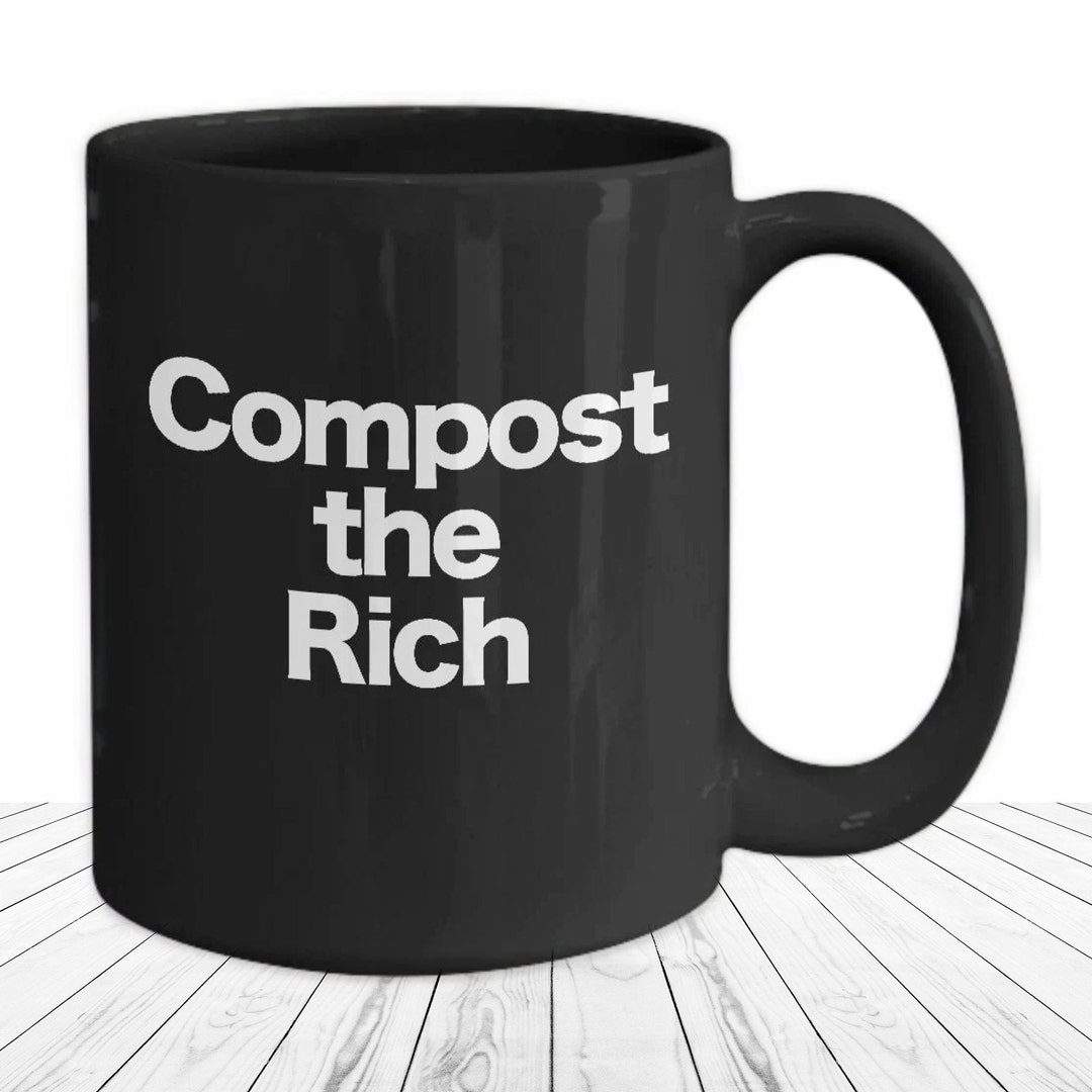 Compost the Rich Mug Eat the Rich Black Coffee Cup Funny Gift for ...