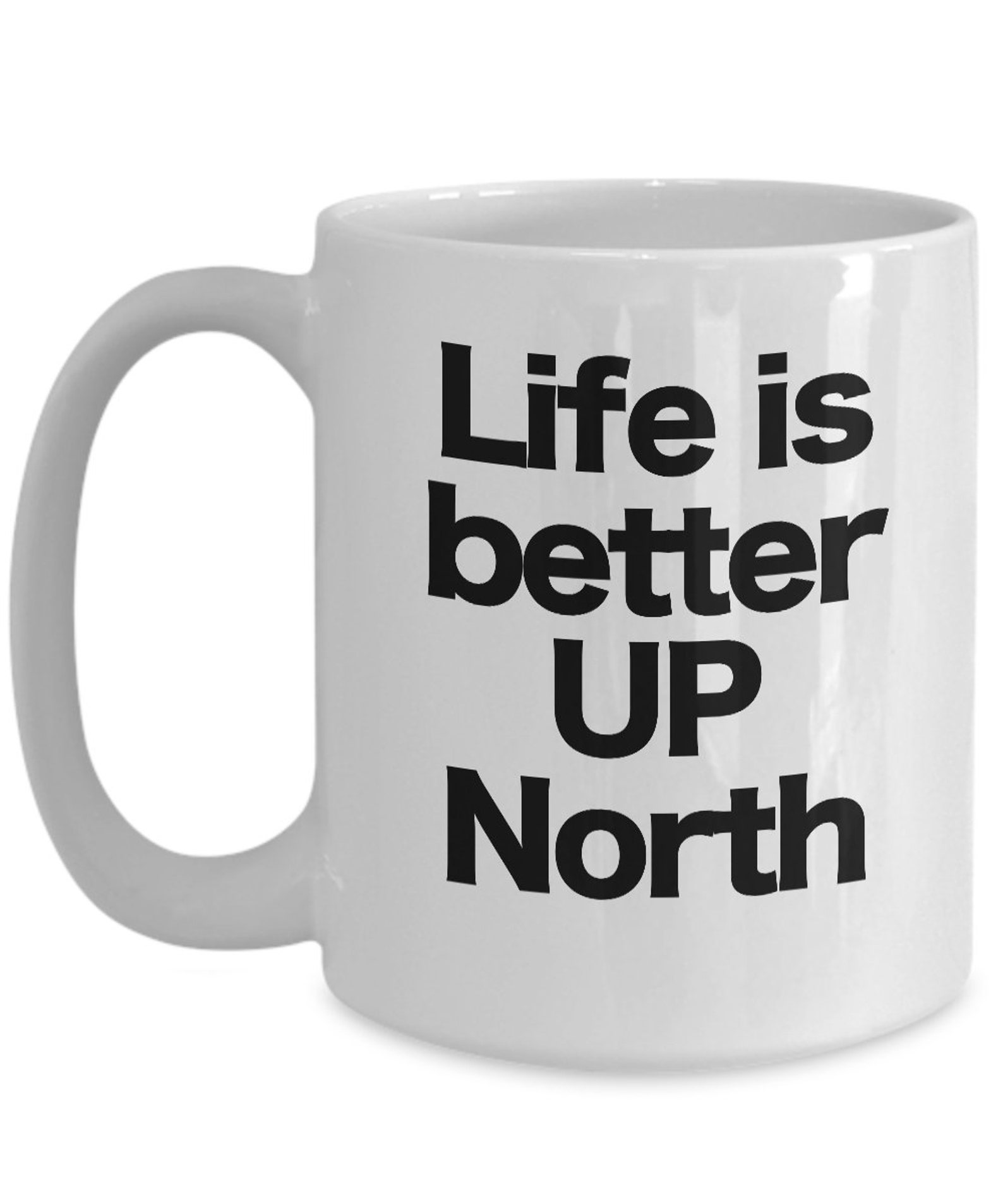 Life is Better up North Mug White Coffee Cup Funny Gift for - Etsy