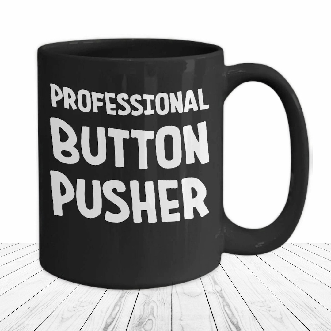 Button Pusher Mug Push My Buttons Black Coffee Cup Funny Gift for ...
