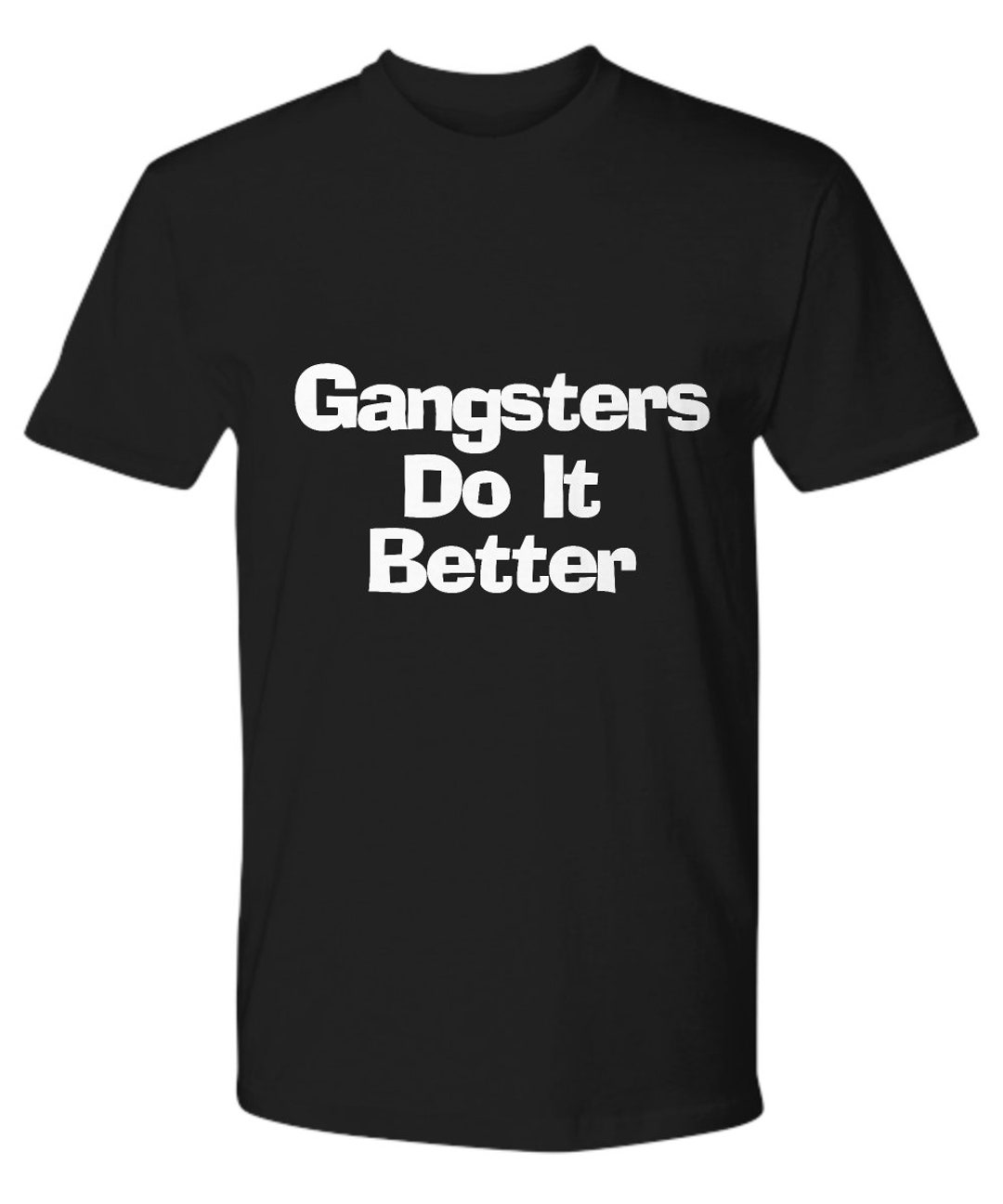 Gangsters Do It Better Shirt in the Hood Funny Gift for Og Mob Boss Mafia Thug Premium Unisex ...