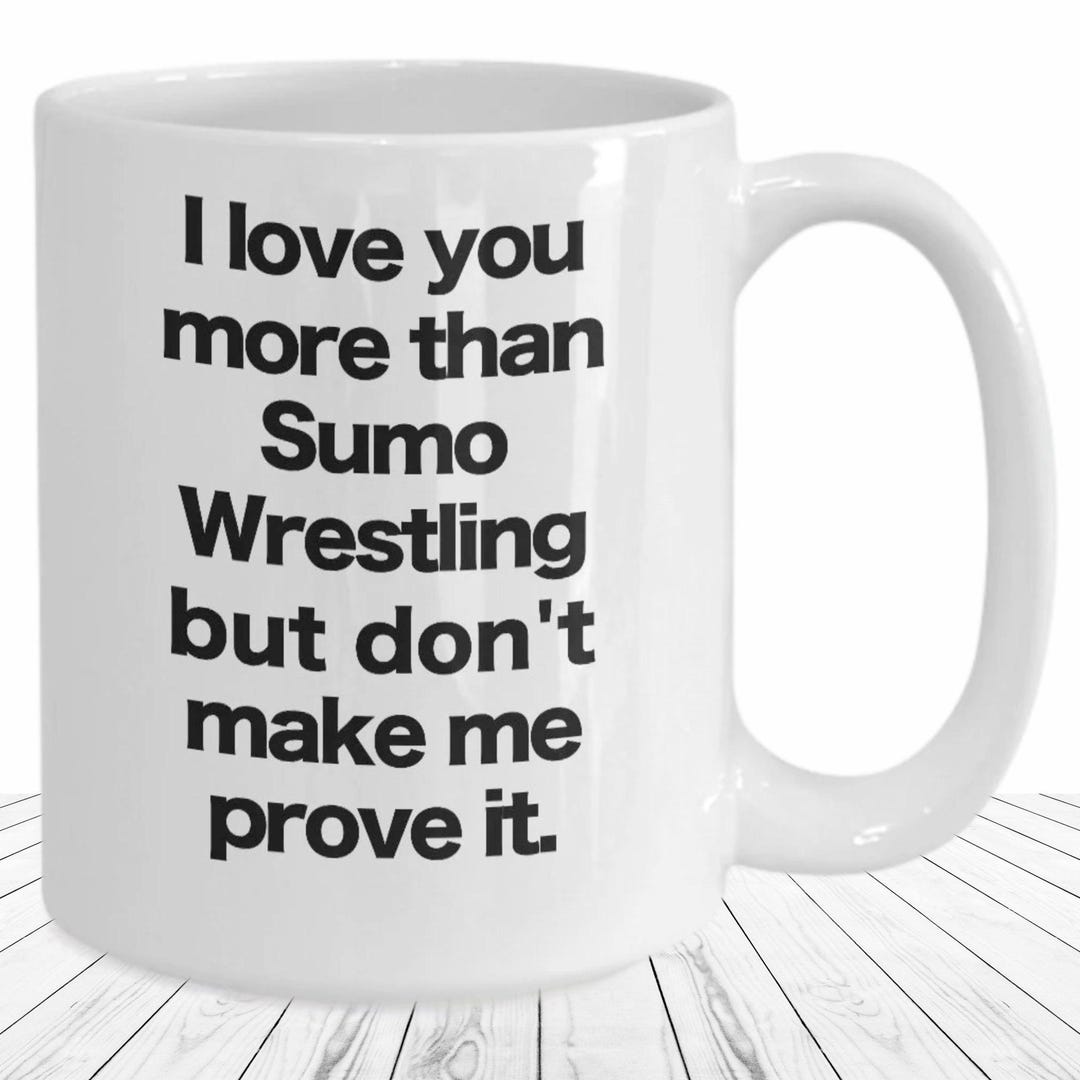 Funny Sumo Wrestling Mug – I Love You More Than Sumo Coffee Cup, Joke ...