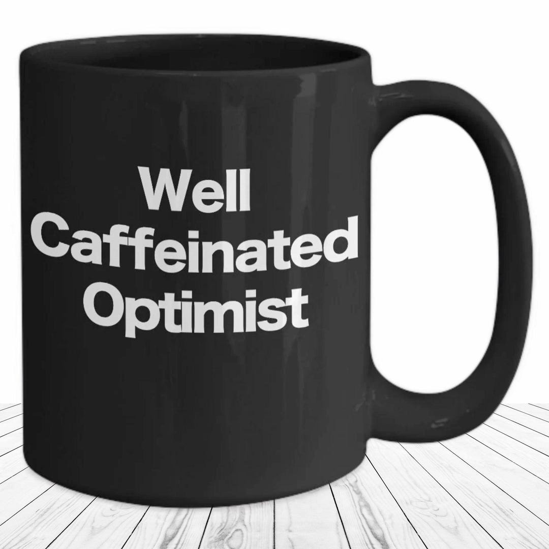 Well Caffeinated Optimist Mug - Funny Positive Coffee Cup ...