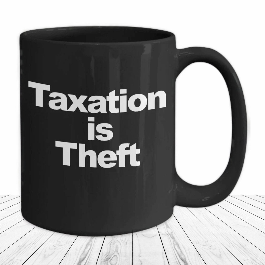 Taxation is Theft Mug Anarchist Black Coffee Cup Time for A Little ...