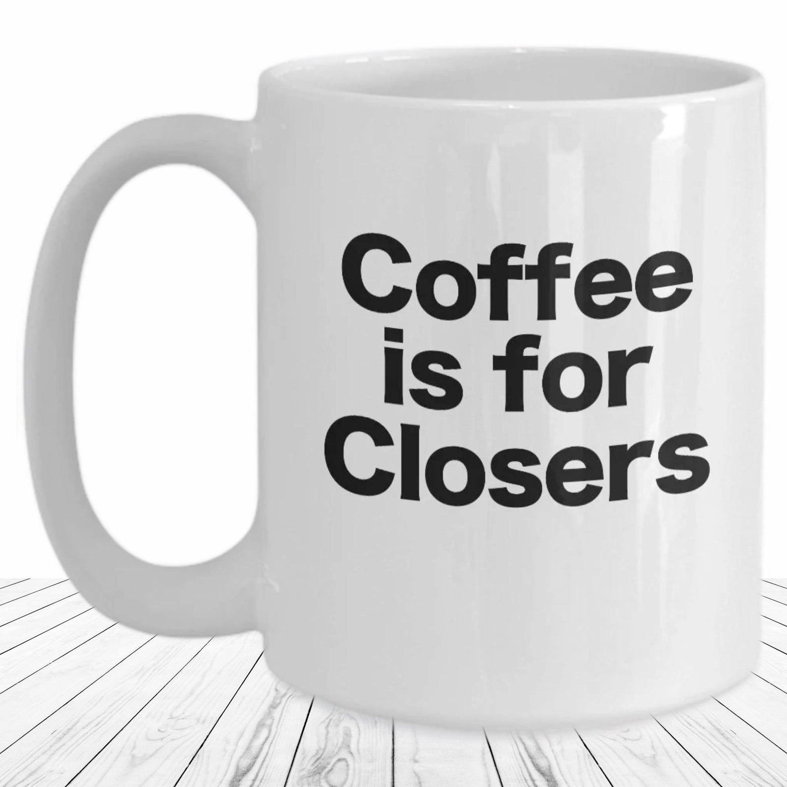 Coffee is for Closers Mug Sales Rep Gift Entrepreneur Coffee Cup Closer ...