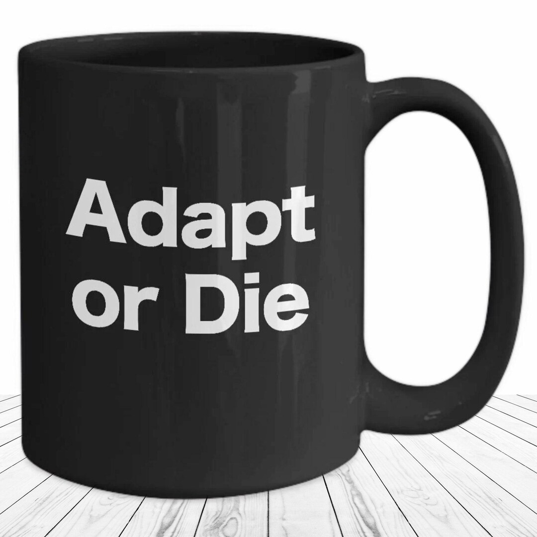 Adapt or Die Mug Adaptability Black Coffee Cup New Normal Pivot ...