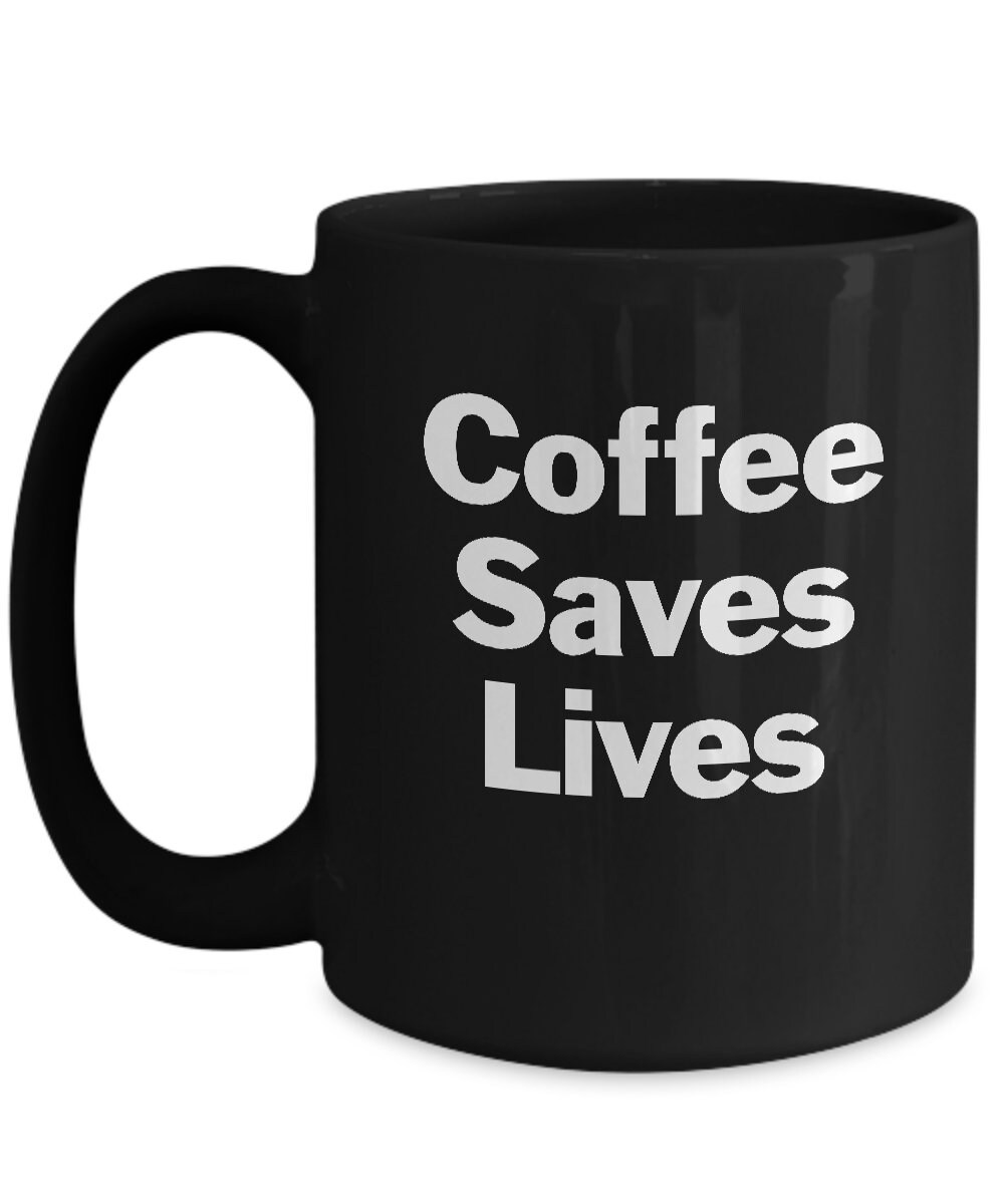 Coffee Saves Lives Mug Black Coffee Cup Java Juice Addict - Etsy UK